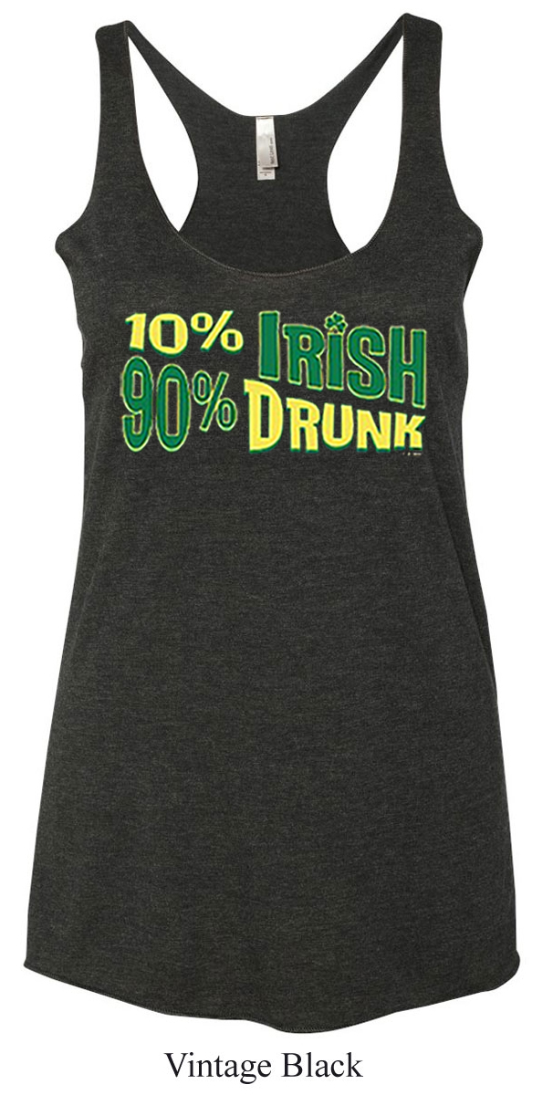 Ladies Tanktop 10% Irish 90% Drunk Tri Blend Racerback Tank Top - 10% ...