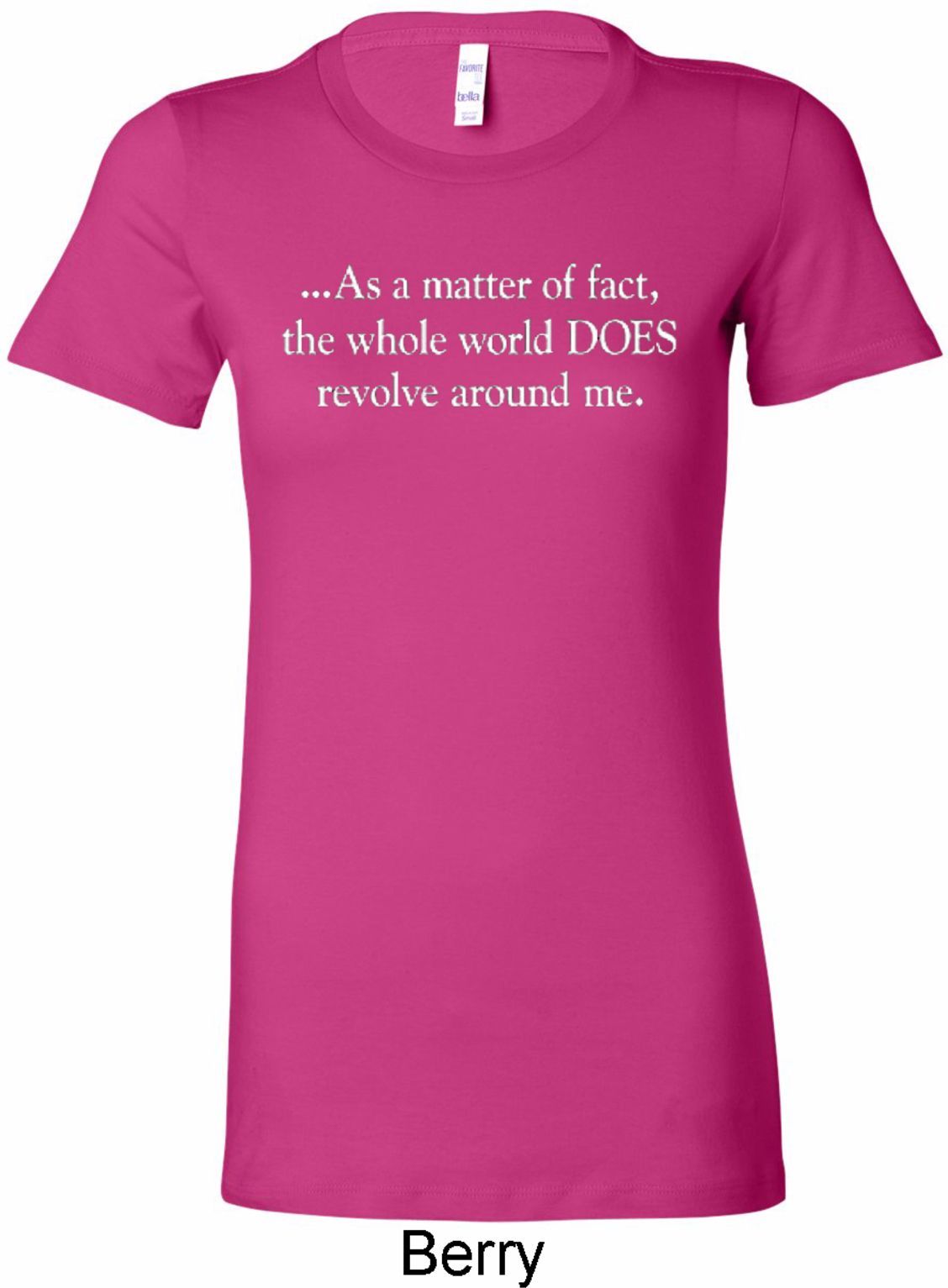 World Revolves Around Me Ladies Longer Length Shirt - World Revolves ...