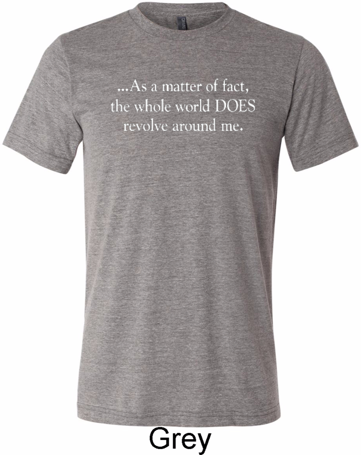 World Revolves Around Me Mens Tri Blend Crewneck Shirt - World Revolves ...
