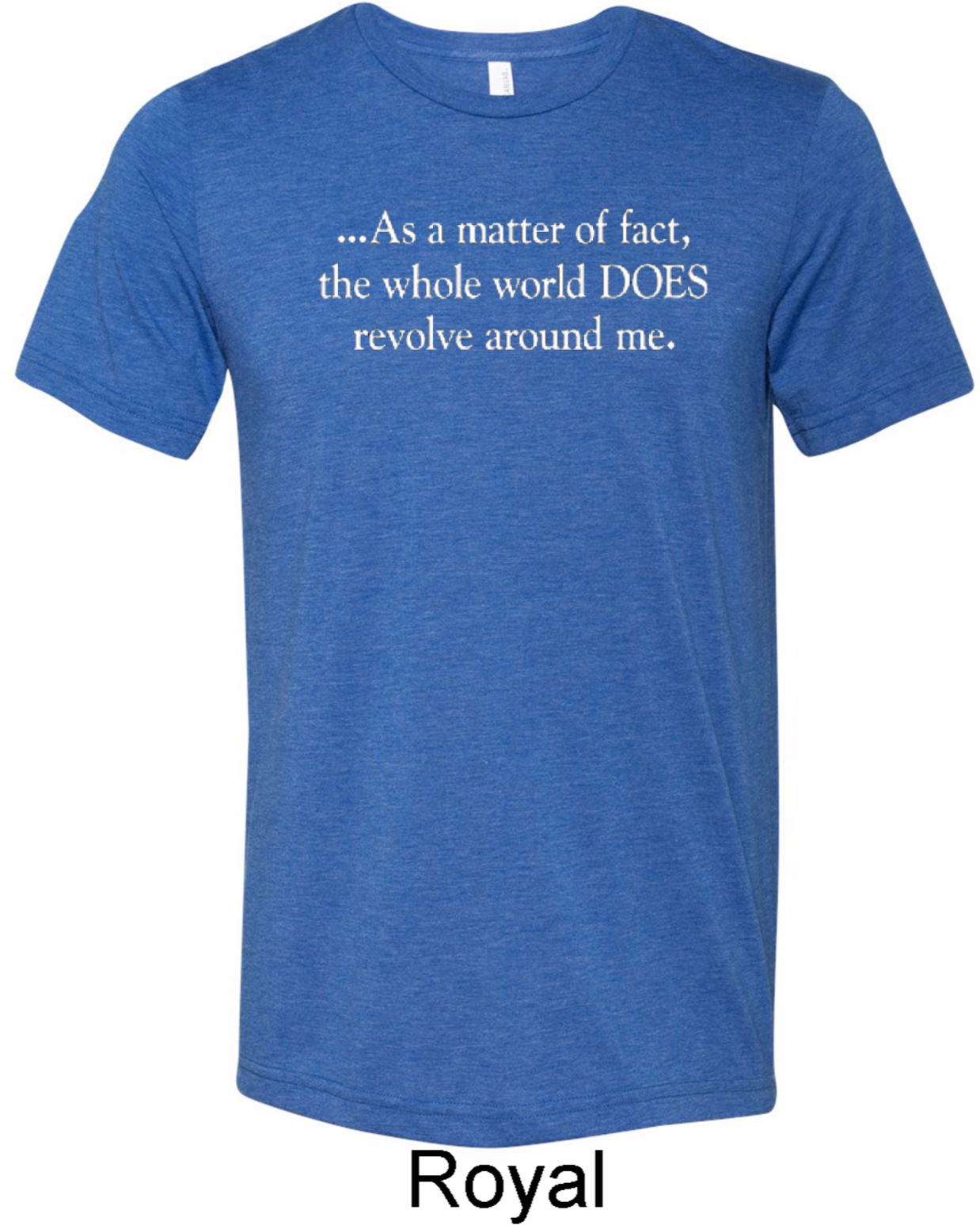 World Revolves Around Me Mens Tri Blend Crewneck Shirt - World Revolves ...