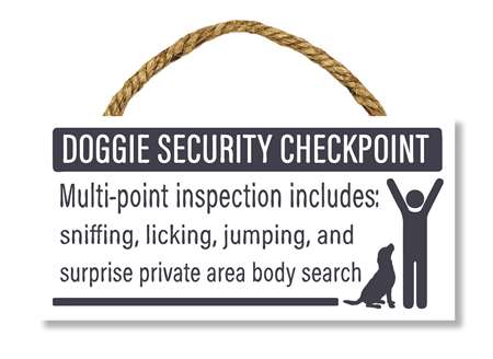 Funny Dog Warning Sign - Doggie Security Checkpoint - 8in
