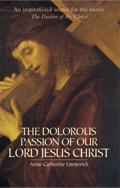 The Dolorous Passion of Our Lord Jesus Christ | Christ the King Books ...