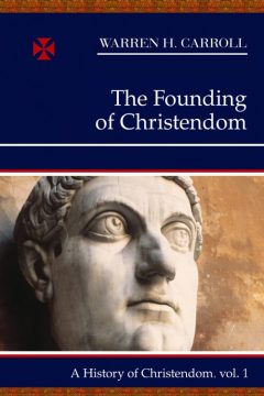 HISTORY OF CHRISTENDOM VOL. I - FOUNDING OF CHRISTENDOM