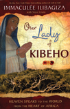 Our Lady of Kibeho: Mary Speaks to the World from the Heart of Africa ...