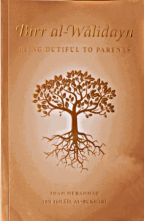 Birr Al-Walidayn, Being Dutiful to Parents (Imam Bukhari)