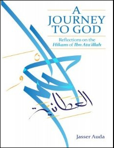 A Journey to God : Reflections on the Hikam of Ibn Ata'illah (Jasser Auda)