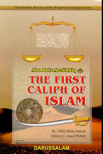 Abu Bakr as-Siddiq : The First Caliph of Islam (Abdul Basit Ahmad)