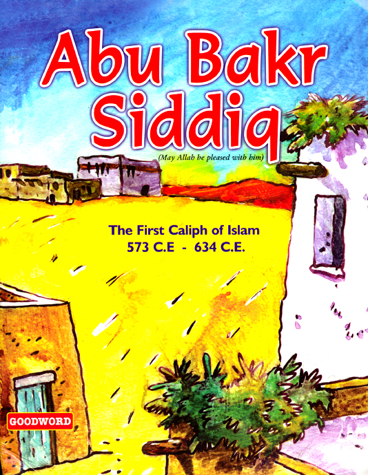 Abu Bakr Siddiq : The First Caliph of Islam (Sr. Nafees Khan)