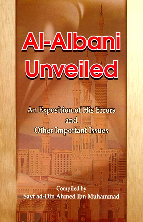 Al-Albani Unveiled: An Exposition of His Errors (Sayf ad-Din Ahmed Ibn ...