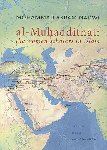 Al-Muhaddithat : The Women Scholars in Islam (Shaykh Mohammad Akram Nadwi)