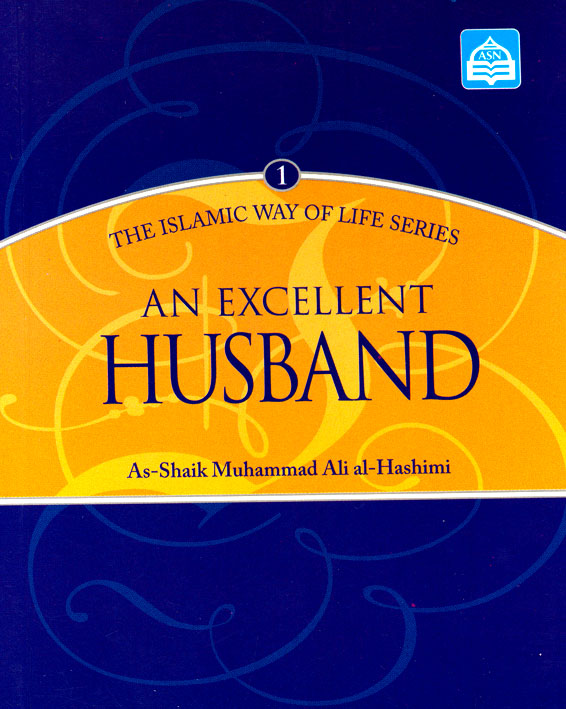 An Excellent Husband : The Islamic Way of Life Series Book 1 (As-Shaikh ...