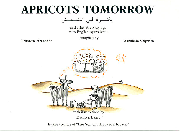 Apricots Tomorrow (and other Arab Sayings with English Equivalents, a ...