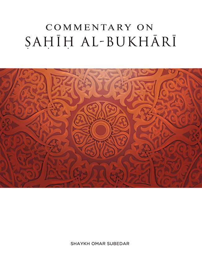 Commentary on Sahih al-Bukhari : Volume 1 (Shaykh Omar Subedar)