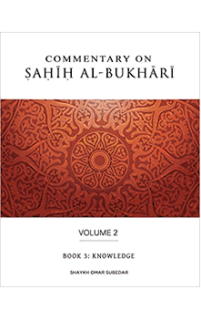 Commentary on Sahih al-Bukhari : Volume 1 (Shaykh Omar Subedar)