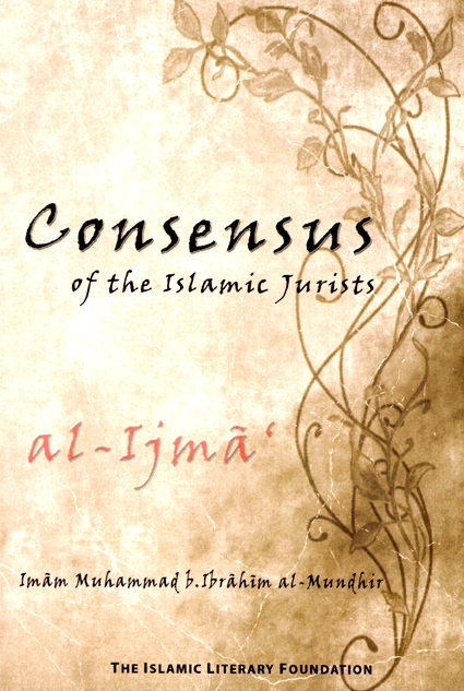Consensus of the Islamic Jurists (Imam Muhammad b. Ibrahim al-Mundhir)