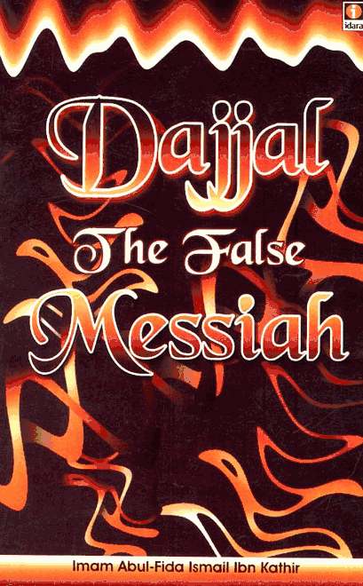 Dajjal the False Messiah (Imam Abul-Fida Ismail Ibn Kathir)
