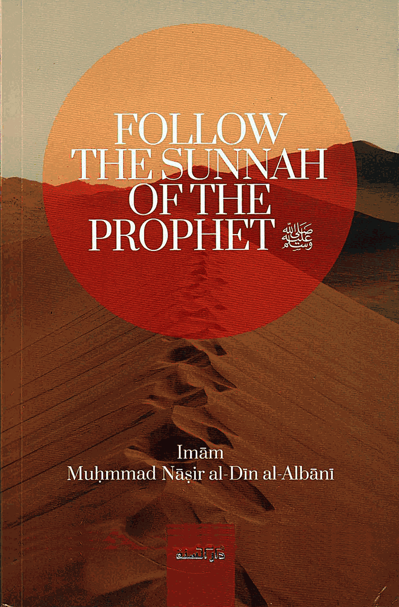 Follow The Sunnah of the Prophet (pbuh) (Muhammad Nasir al-Din al-Albani)