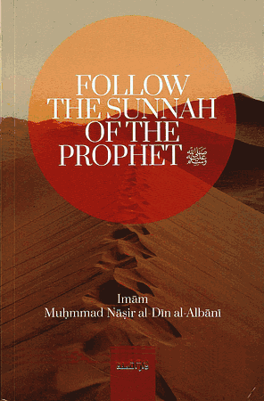Follow The Sunnah of the Prophet (pbuh) (Muhammad Nasir al-Din al-Albani)