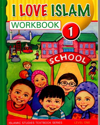 I Love Islam Level One (1) Workbook : Islamic Studies Textbook Series