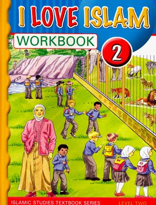 I Love Islam Level Two (2) Workbook : Islamic Studies Textbook Series