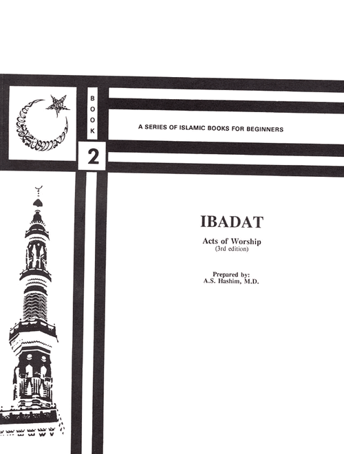 Ibadat : Acts Of Worship : 3rd Edition (A.S. Hashim, M.D.)