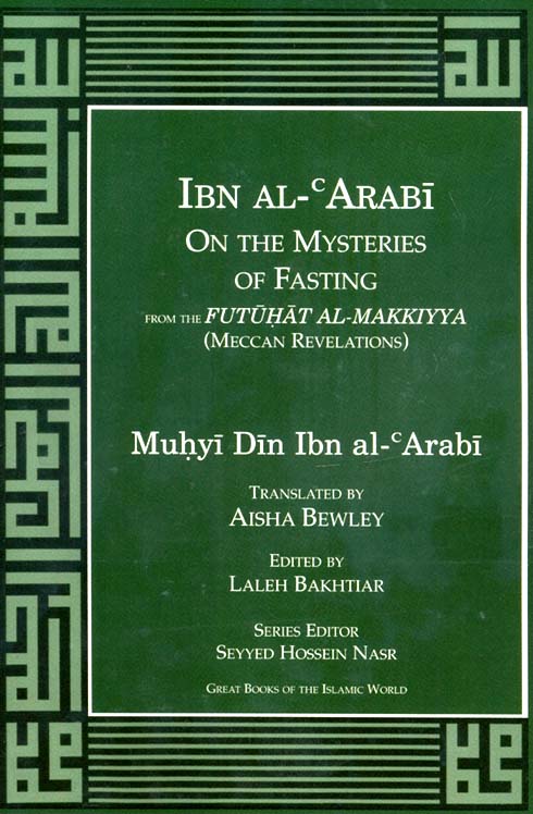 Ibn Arabi on the Mysteries of Fasting : From the Futuhat al-Makkiyya ...