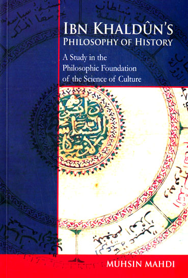 Ibn Khaldun's Philosophy of History - A Study in the Philosophic ...