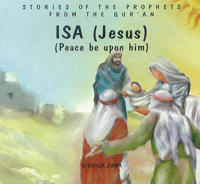 Isa (Jesus) : Peace Be upon Him : Stories of the Prophets from the Qur ...