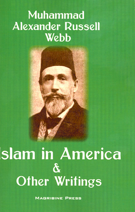 Islam in America and other Writings (Muhammed Alexander Russell Webb)