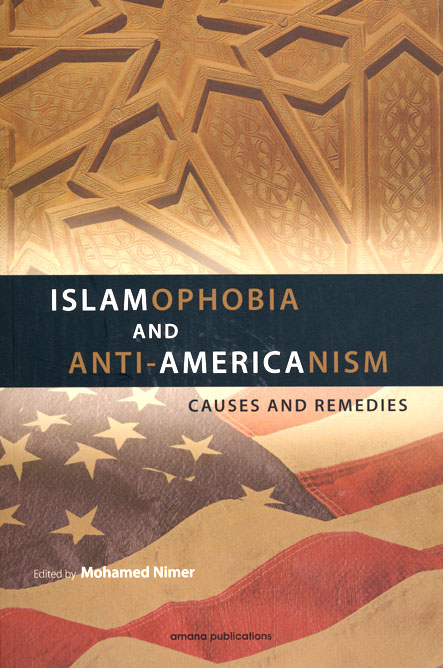 Islamophobia and Anti-Americanism : Causes and Remedies (Mohamed Nimer)