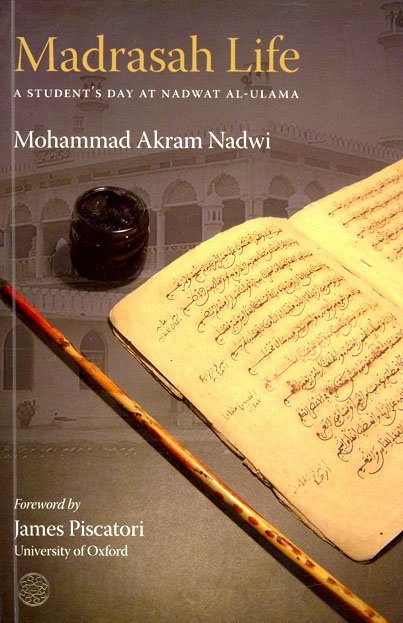 Madrasah Life : A Student's Day at Nadwat al-Ulama (Mohammed Akram An ...