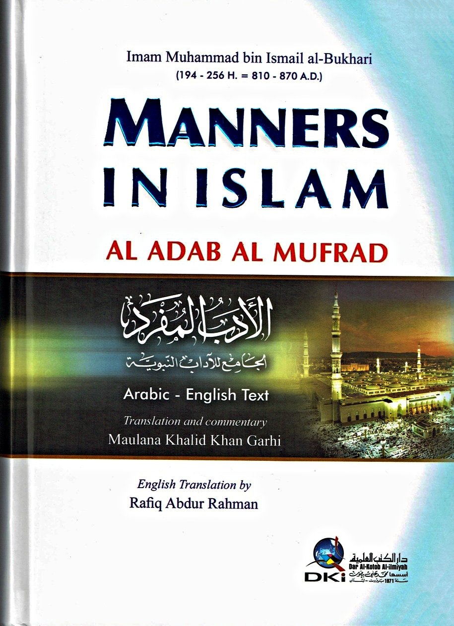 Manners in Islam (Al-Adab Al-Mufrad) - Imam Bukhari's Book of Muslim ...