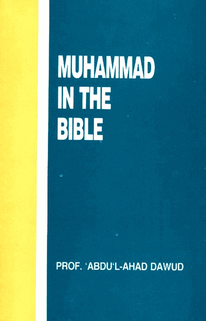 Muhammad in the Bible (Prof. Abdul-Ahad Dawud) Al-Kitab Publications
