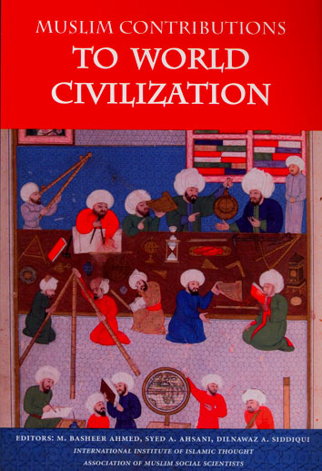 Muslim Contributions to World Civilization (Basheer Ahmed, Syed A ...