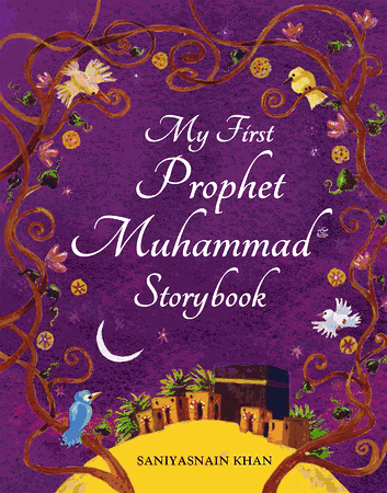 My First Prophet Muhammad Storybook (Saniyasnain Khan) Ages 7+