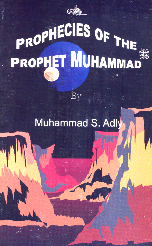 Prophecies of the Prophet Muhammad (Muhammad S. Adly)