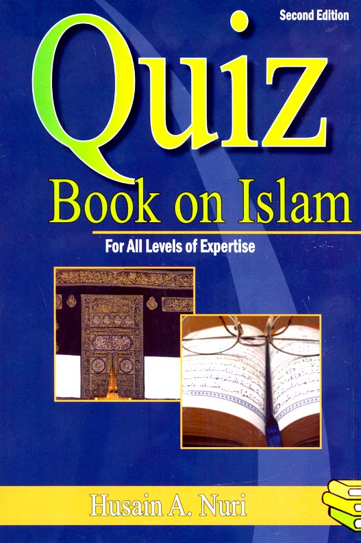 Quiz Book on Islam for all Levels of Expertise (Husain A. Nuri)