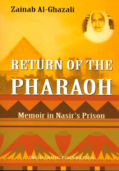 Return of the Pharaoh: Memoir in Nasir's Prison (Zainab al-Ghazali)
