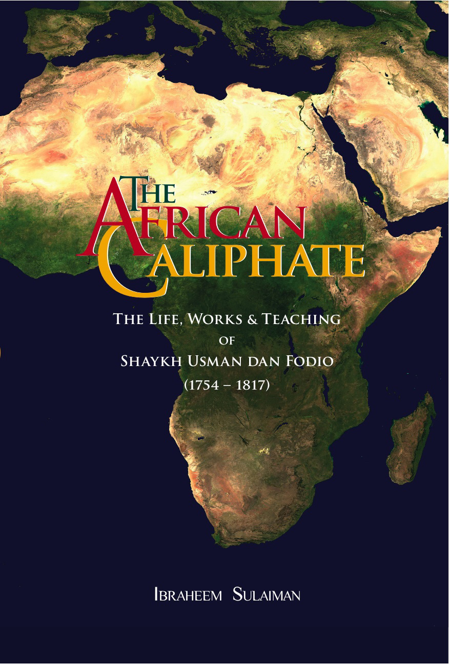 The African Caliphate : The Life, Works, and Teaching of Shaykh Usman ...