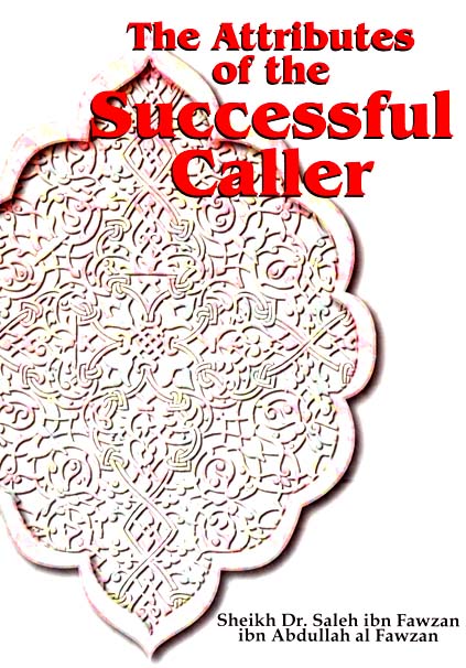 The Attributes of the Successful Caller (Sheikh Dr. Saleh ibn Fawzan ...
