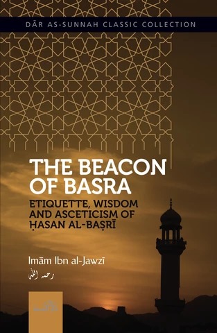 The Beacon of Basra : Etiquette, Wisdom and Asceticism of Hasan Al ...