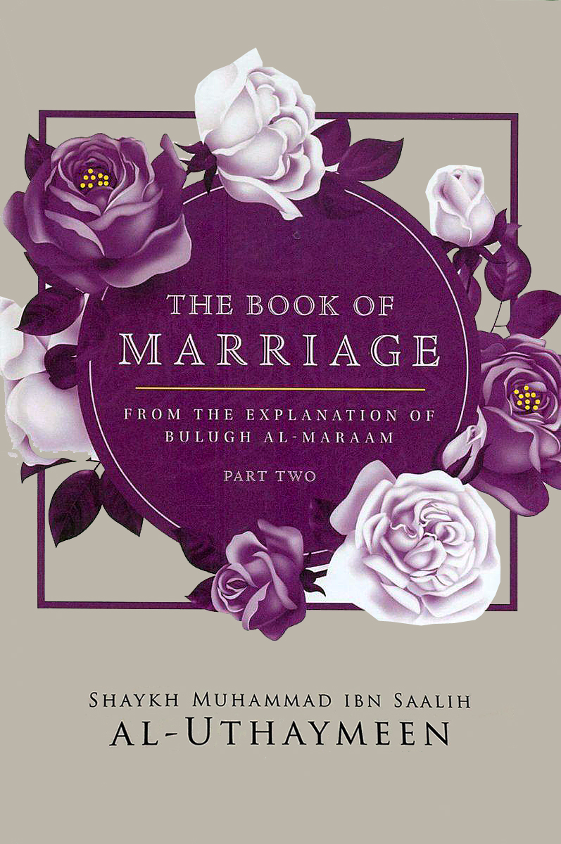 The Book Of Marriage From The Explanation Of Bulugh Al-Maraam Part 2 (Shaykh Muhammad Bin Salih ...