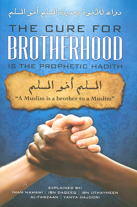 The Cure For Brotherhood is the Prophetic Hadith "A Muslim is a Brother ...