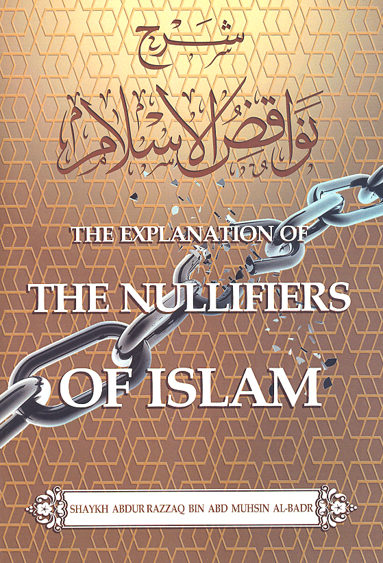 The Explanation of the Nullifiers in Islam (Shaykh Abdur Razzaaq bin ...