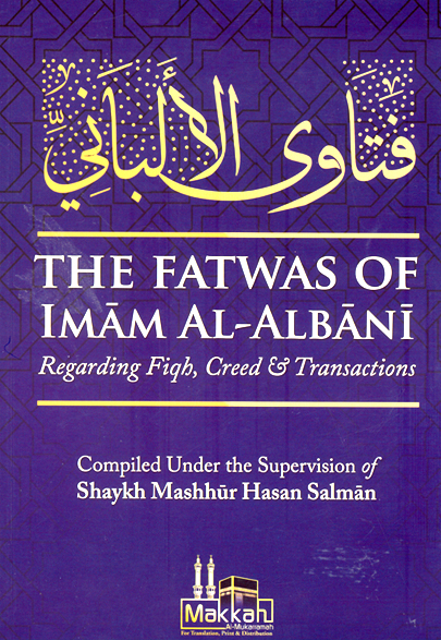 The Fatwas of Imam Al-Albani Regarding Fiqh, Creed and Transactions ...