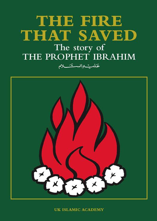 The Fire that Saved : The Story of Prophet Ibrahim (Abraham), peace be ...