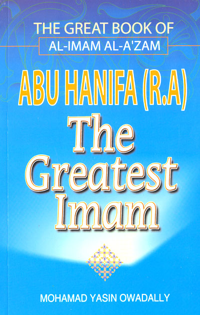 The Great Book of al Imam Azam Abu Hanifa (r.a.) (Mohamad Yasin Owadally)