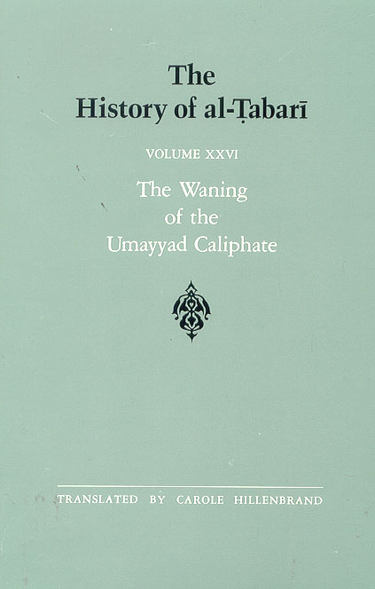 The History of al Tabari : Vol. 26 : The Waning of the Umayyad ...
