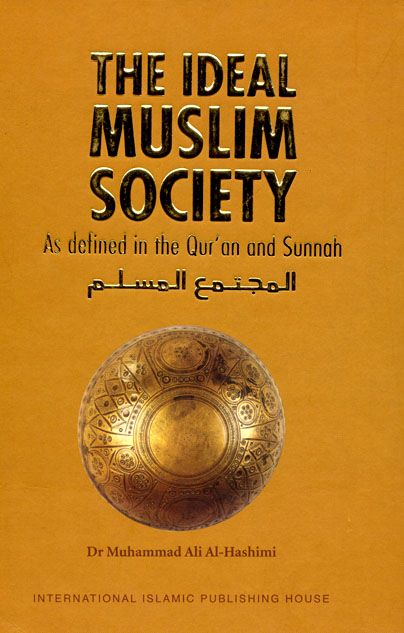 The Ideal Muslim Society : As Defined in the Qur'an and Sunnah (Dr ...