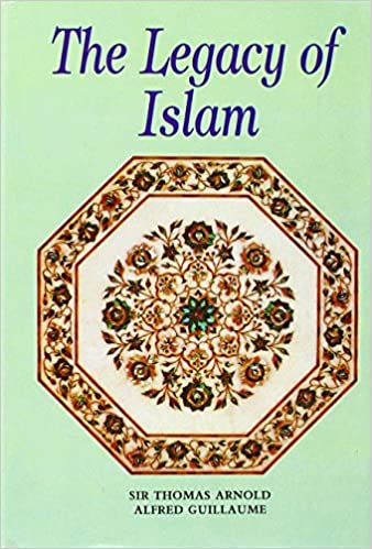 The Legacy of Islam (Sir Thomas Arnold, Alfred Guillaume)